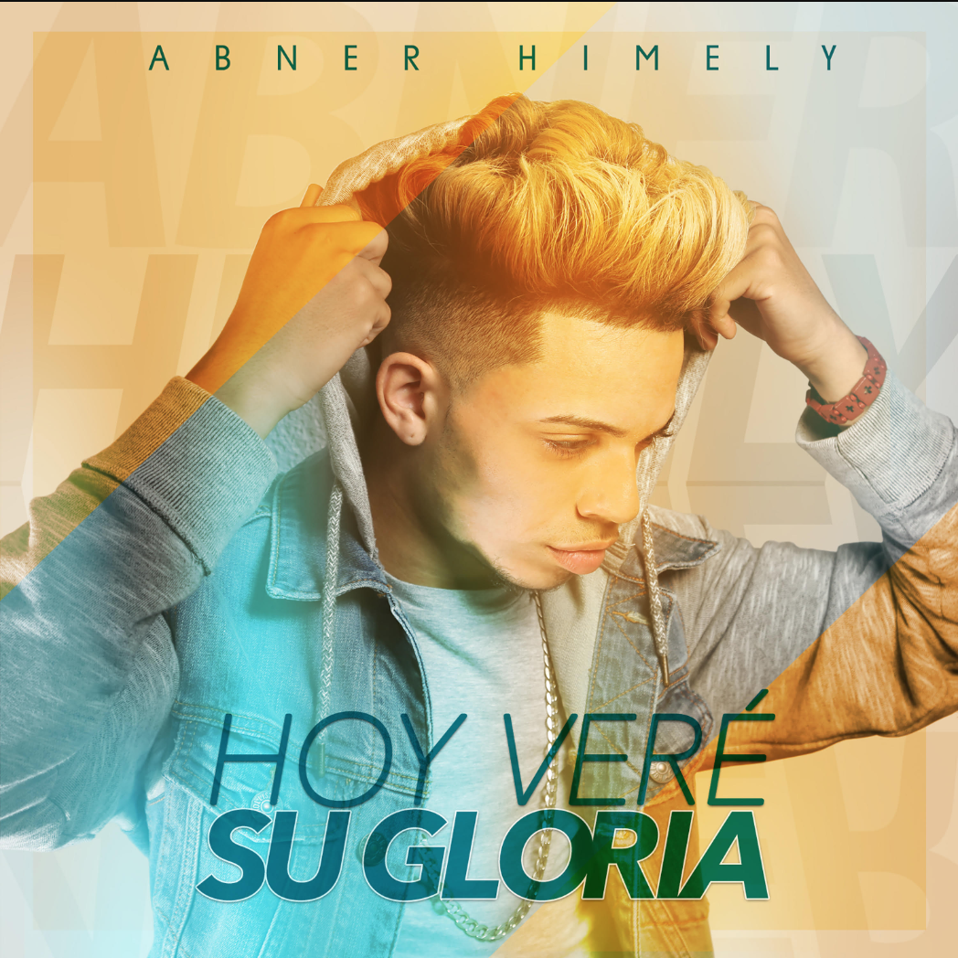 Abner Himely presenta su primer sencillo musical «Hoy veré su gloria ...
